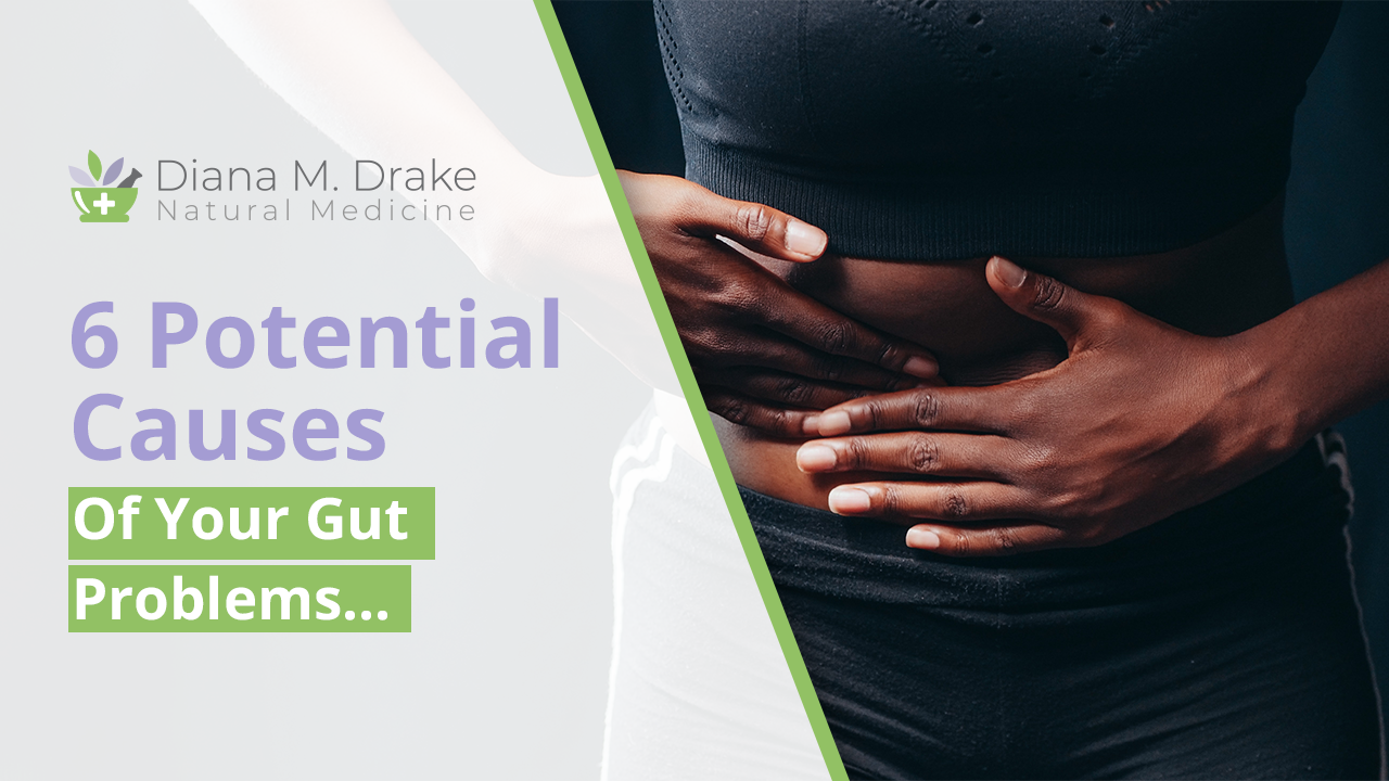 6 Potential Causes Of Your Gut Issues...